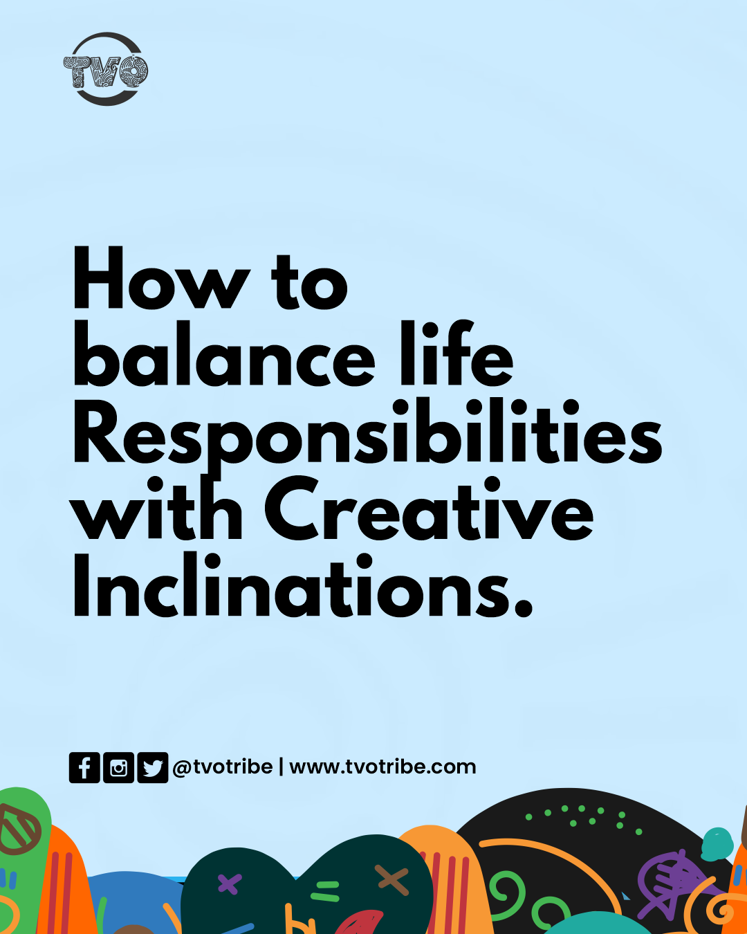 How To Balance Life Responsibilities With Creative Inclinations - TVOTRIBE